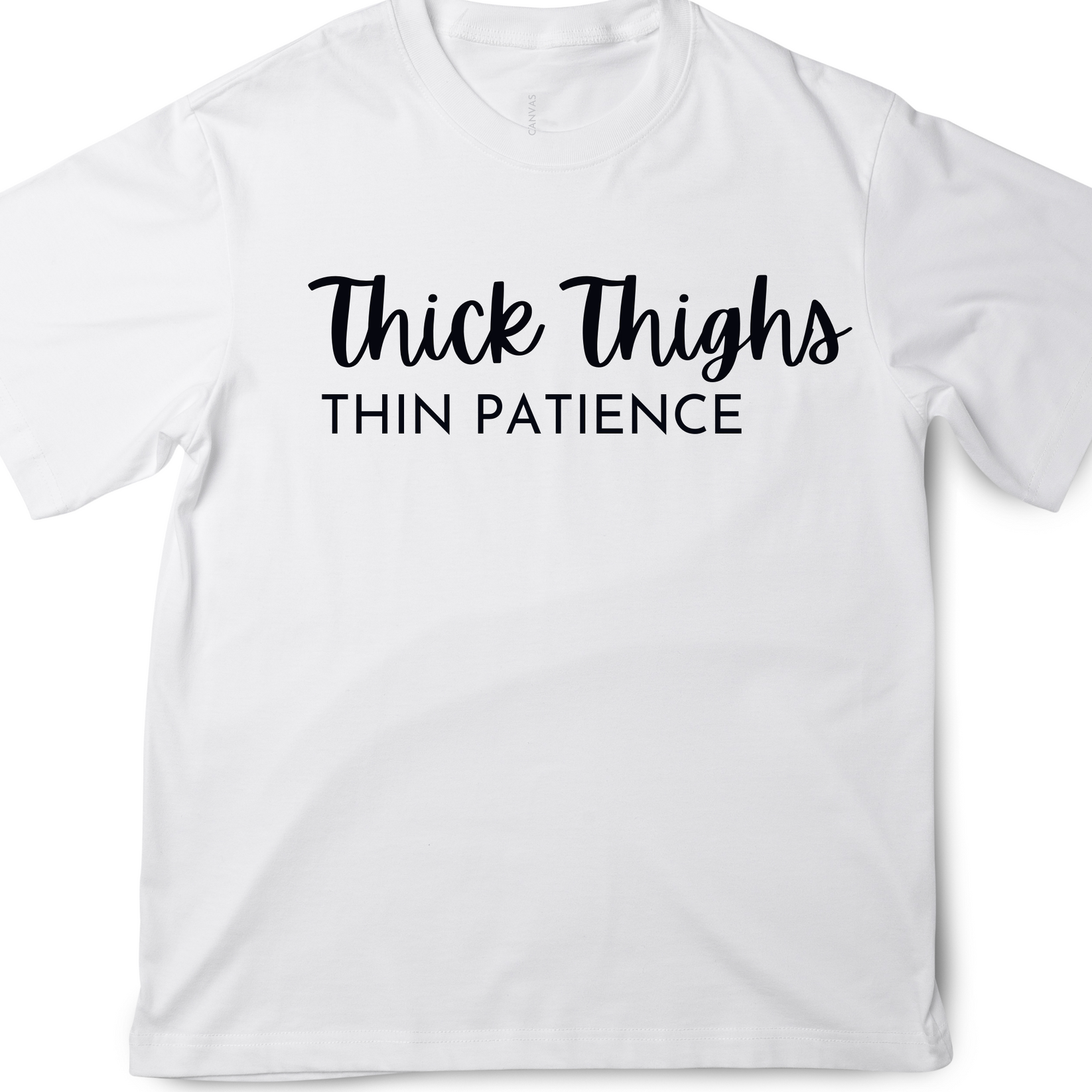 Thick Thighs Thin Patience T-shirt – Oh Customs